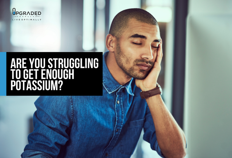 Are You Struggling To Get Enough Potassium? - Upgraded Formulas®