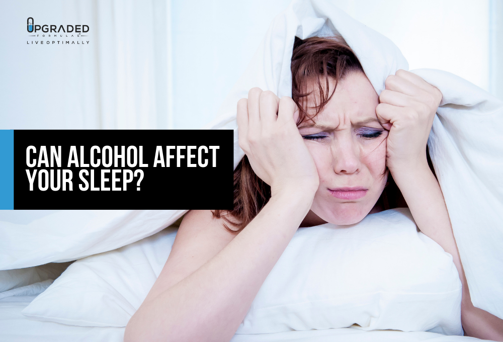 Can Alcohol Affect Your Sleep? - Upgraded Formulas®