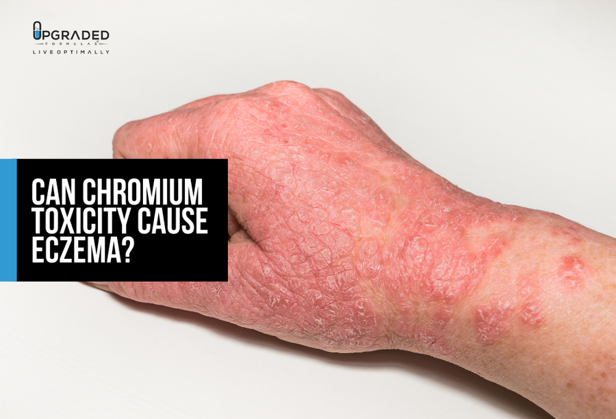 Can Chromium Toxicity Cause Eczema? - Upgraded Formulas®