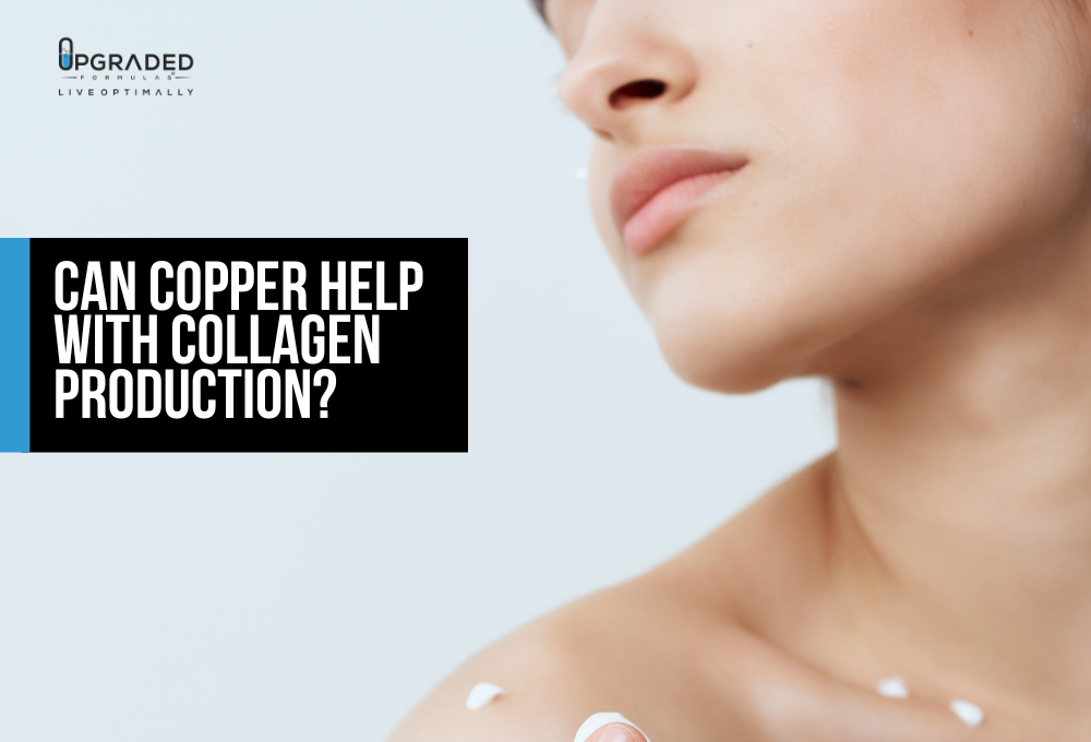 Can Copper Help With Collagen Production? - Upgraded Formulas®