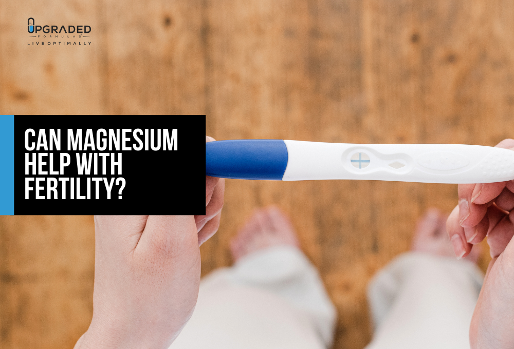 Can Magnesium Help With Fertility? - Upgraded Formulas®