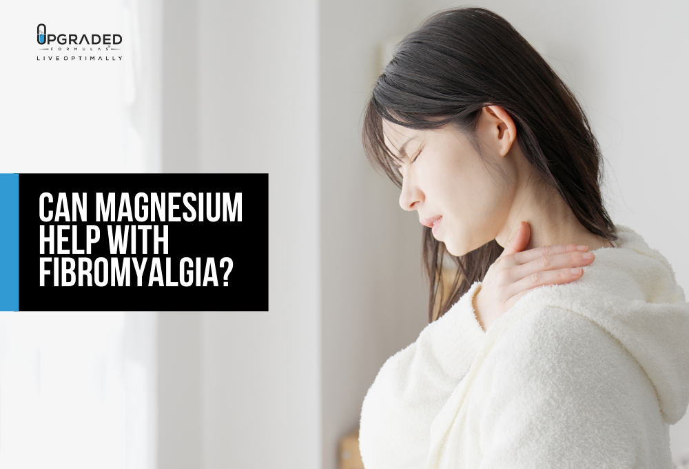 Can Magnesium Help With Fibromyalgia? - Upgraded Formulas®