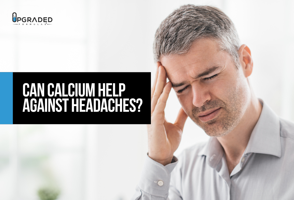 Can Calcium Help Against Headaches? - Upgraded Formulas®