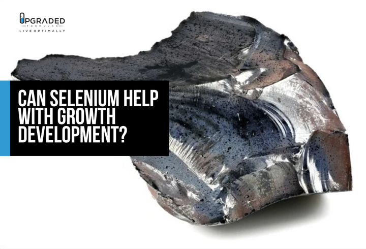 Can Selenium Help With Growth Development? - Upgraded Formulas®