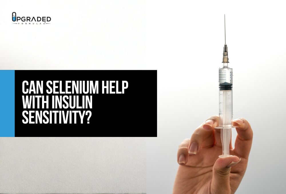 Can Selenium Help With Insulin Sensitivity? - Upgraded Formulas®