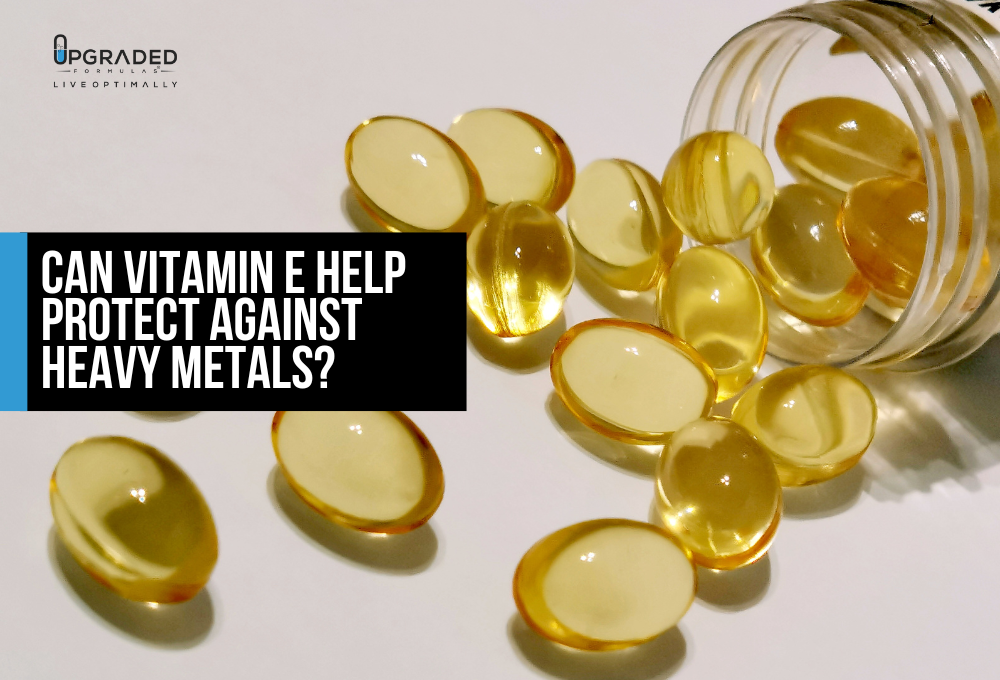 Can Vitamin E Help Protect Against Heavy Metals? - Upgraded Formulas®