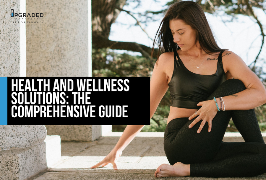 Health and Wellness Solutions: The Comprehensive Guide - Upgraded Formulas®