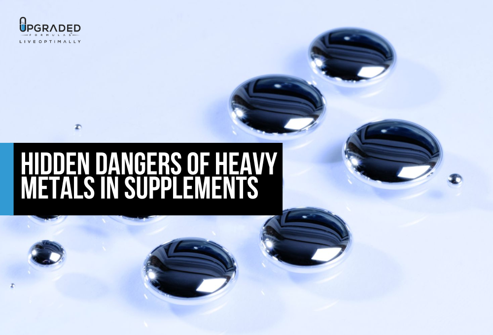 Heavy Metals: Hidden Dangers in Supplements - Upgraded Formulas®
