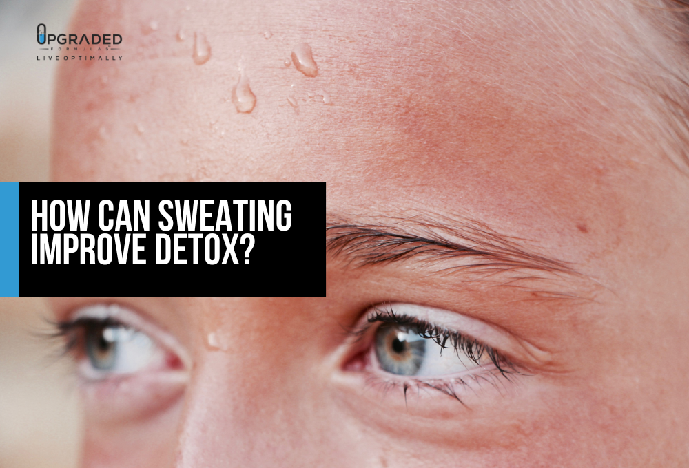 How Can Sweating Improve Detox? - Upgraded Formulas®