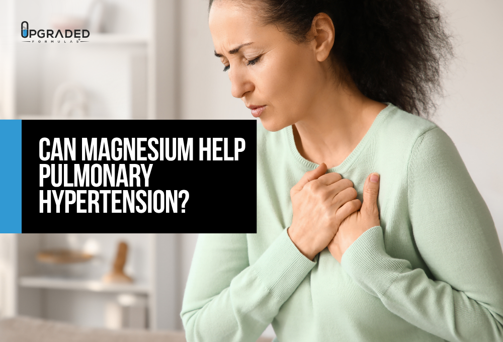 Can Magnesium Help Pulmonary Hypertension - Upgraded Formulas®