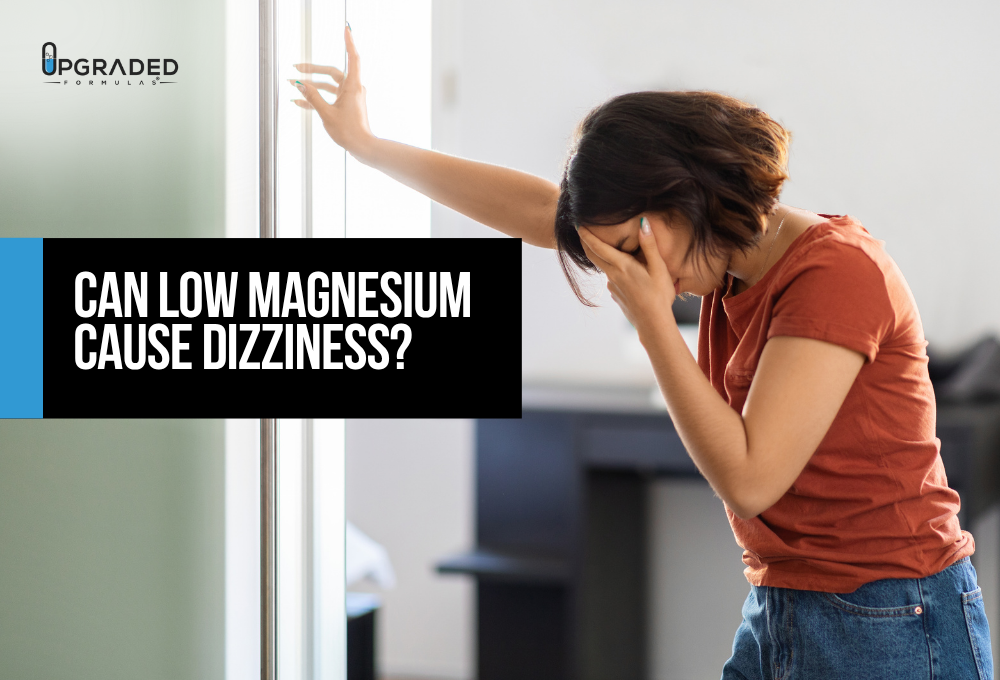 Can Low Magnesium Cause Dizziness? - Upgraded Formulas®