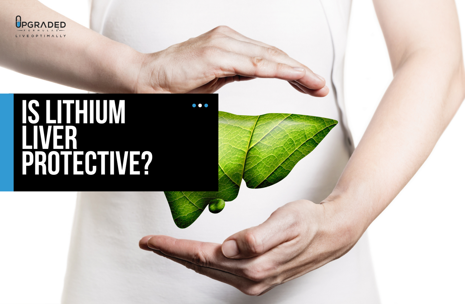 Is Lithium Liver Protective - Upgraded Formulas®
