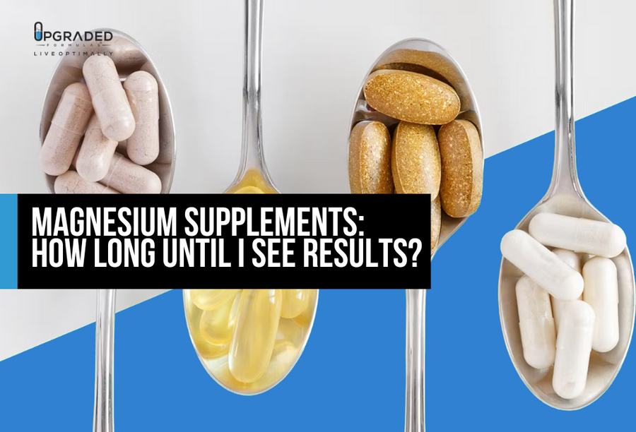 Magnesium Supplements: How Long Until I See Results? - Upgraded Formulas®