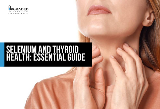 Selenium and Thyroid Health: Essential Guide - Upgraded Formulas®