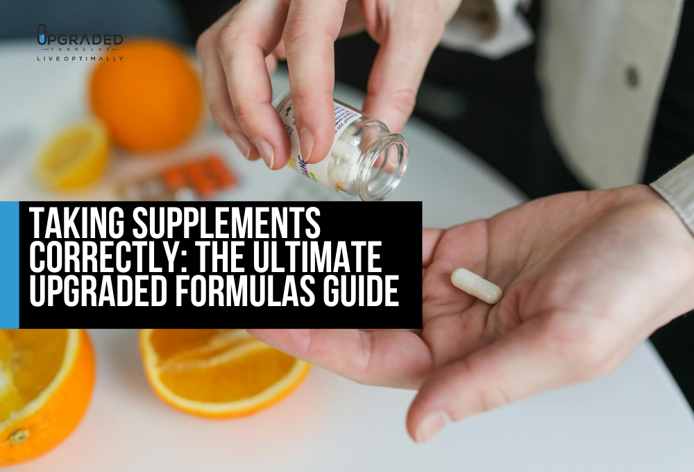 Taking Supplements Correctly: The Ultimate Upgraded Formulas Guide ...
