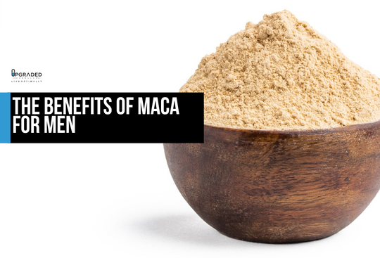 Benefits of Maca For Men - Upgraded Formulas®