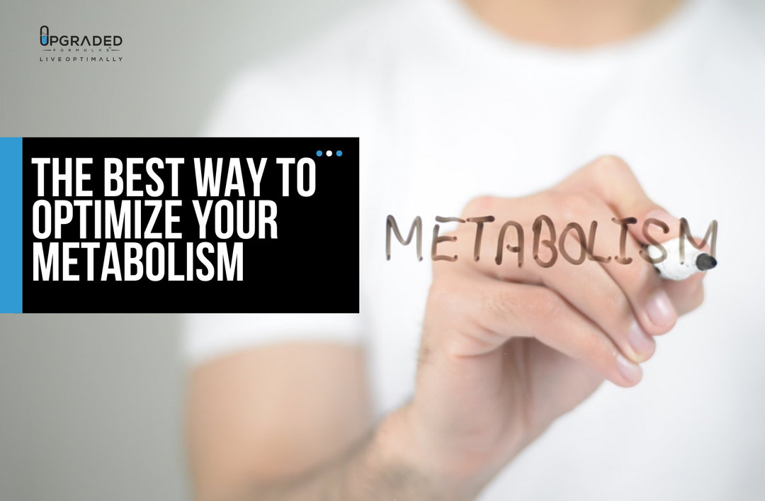 The Best Way to Optimize Metabolism - Upgraded Formulas®