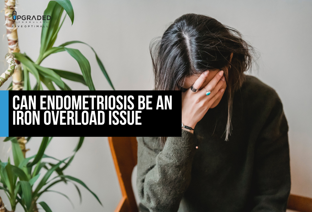Can Endometriosis Be An Iron Overload Issue - Upgraded Formulas®