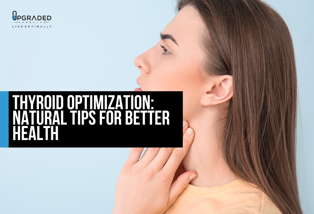 Thyroid Optimization Natural Tips for Better Health - Upgraded Formulas®