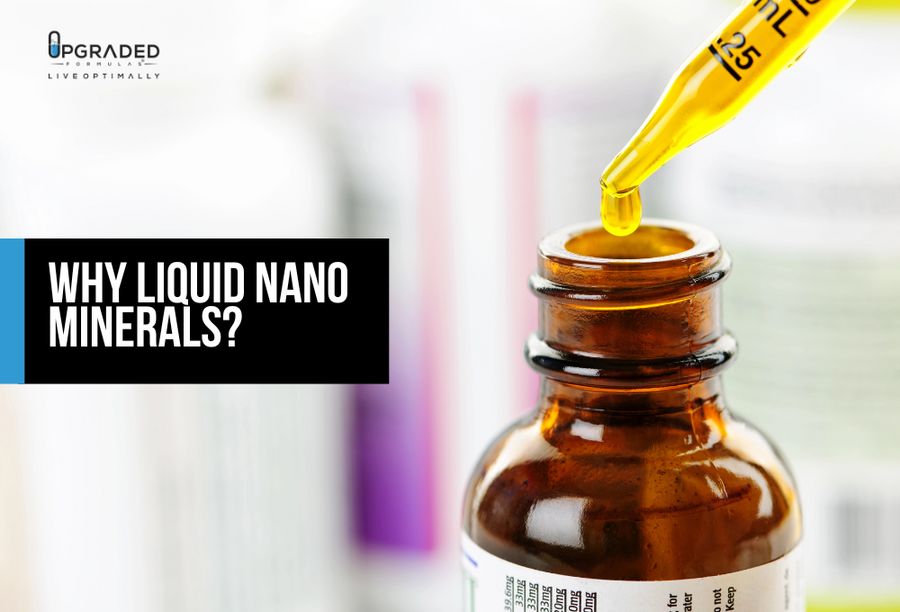 Why Liquid Nano Minerals? - Upgraded Formulas®