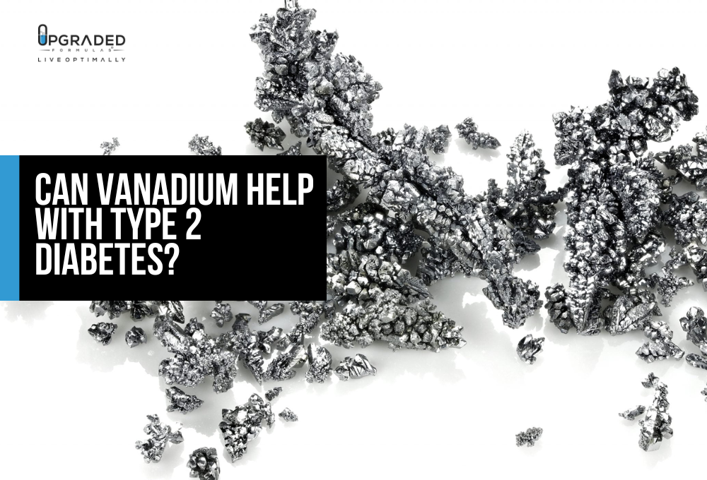 Can Vanadium Help With Type 2 Diabetes? - Upgraded Formulas®